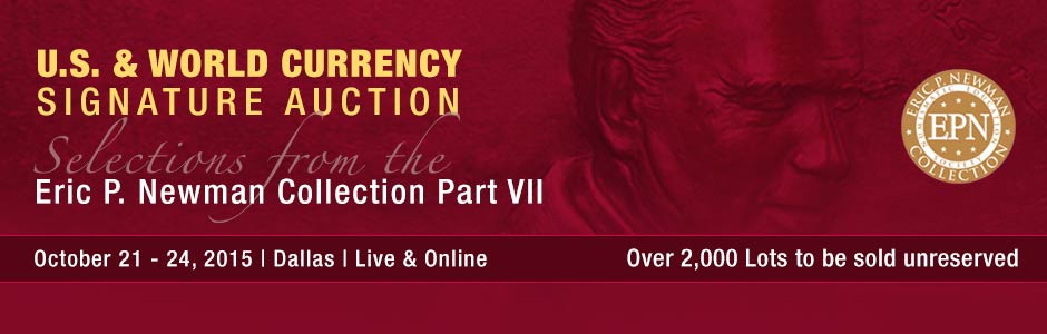 Heritage Auctions: The Eric P. Newman Collection Part VII Currency Auction